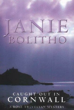 Caught Out in Cornwall (Rose Trevelyan, book 7) by Janie Bolitho