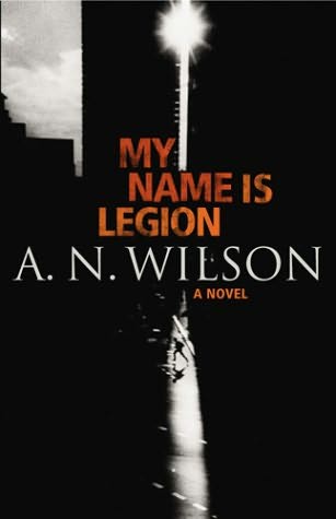 My Name Is Legion by A N Wilson