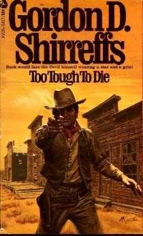 Too Tough to Die by Gordon D Shirreffs
