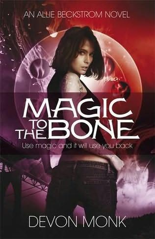 Magic to the Bone (Allie Beckstrom, book 1) by Devon Monk