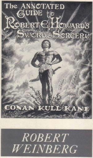 The Annotated Guide to Robert E. Howard's Sword and Sorcery by Robert E Weinberg